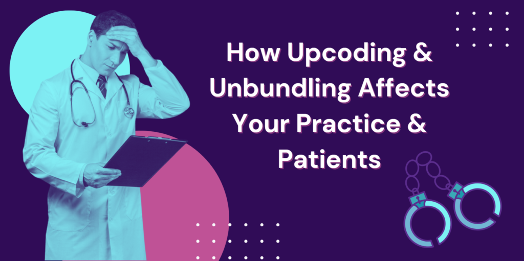 How Upcoding & Unbundling Affects Your Practice & Patients | Hansei ...